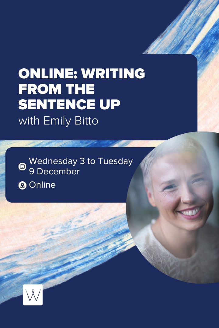 Online: Writing from the Sentence Up with Emily Bitto