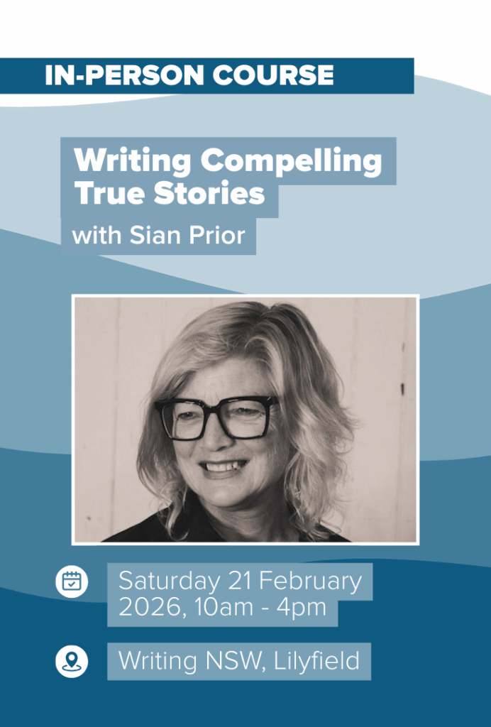 Writing Compelling True Stories with Sian Prior - Writing NSW